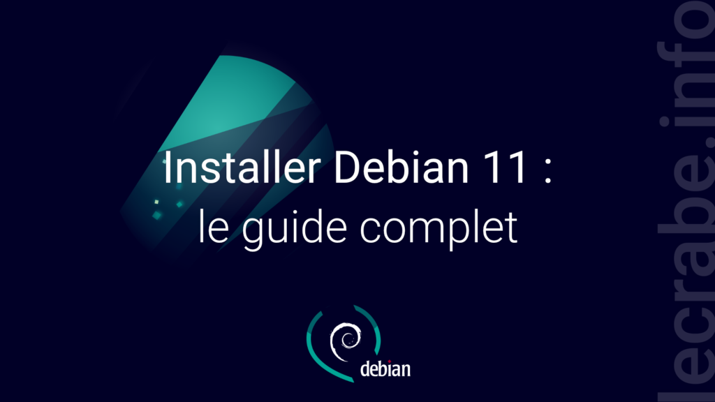 Installer Debian 11 (Linux) : le guide complet – Le Crabe Info