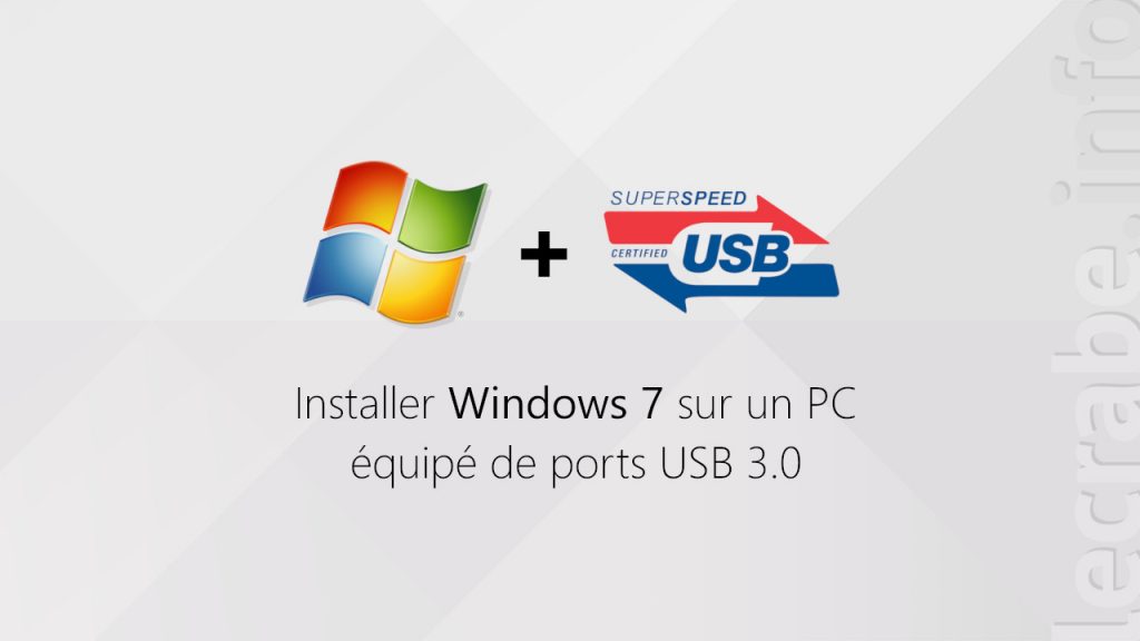 Installer Windows 7 sur un PC équipé de ports USB 3.0 – Le Crabe Info