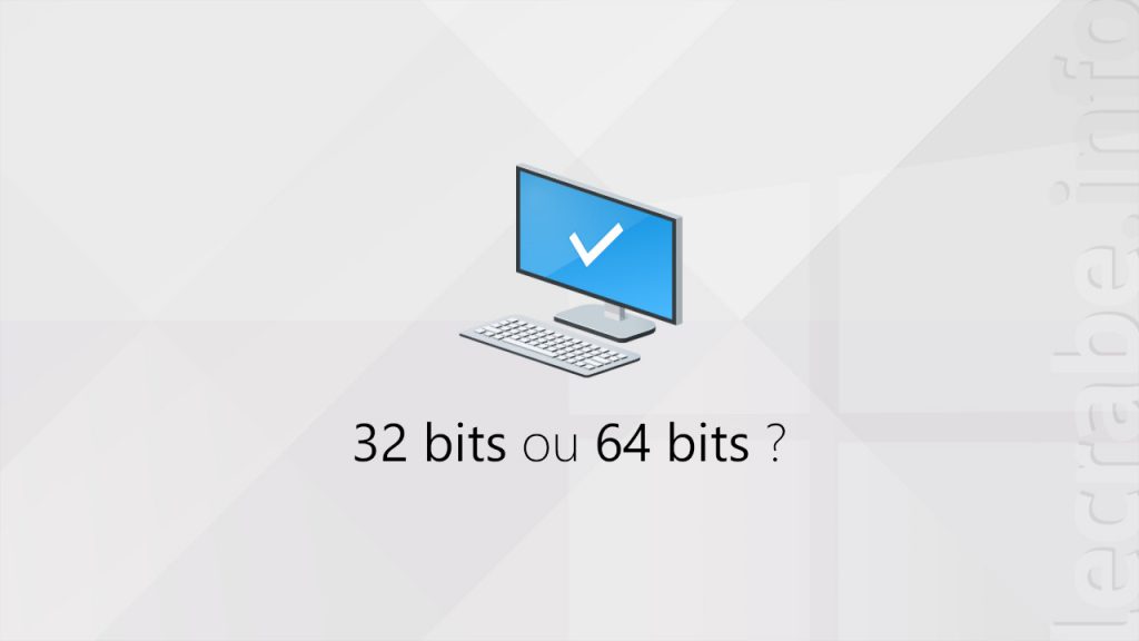 32 ou 64 bits ? Comment savoir (Windows et processeur) – Le Crabe Info
