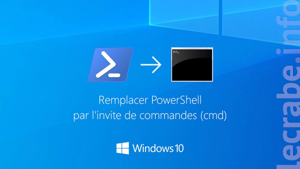 Remplacer Powershell Par Linvite De Commandes Cmd Dans Windows 10 Le Crabe Info