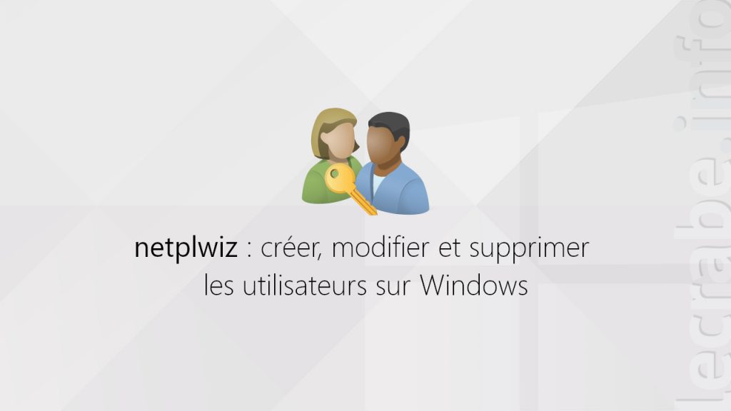 netplwiz : créer, modifier et supprimer les utilisateurs sur Windows ...