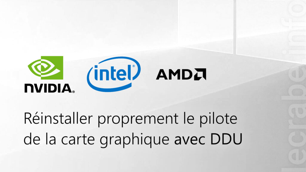 Réinstaller proprement le pilote de la carte graphique (NVIDIA, AMD, Intel) avec DDU – Le Crabe Info