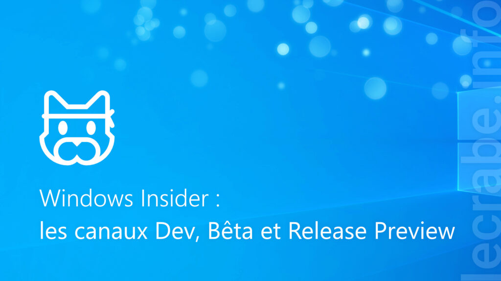 Windows Insider : les canaux Dev, Bêta et Release Preview – Le Crabe Info
