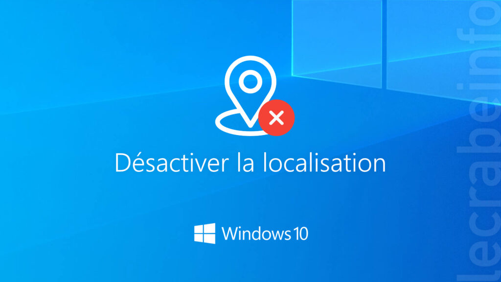 Windows 10 : désactiver la localisation – Le Crabe Info